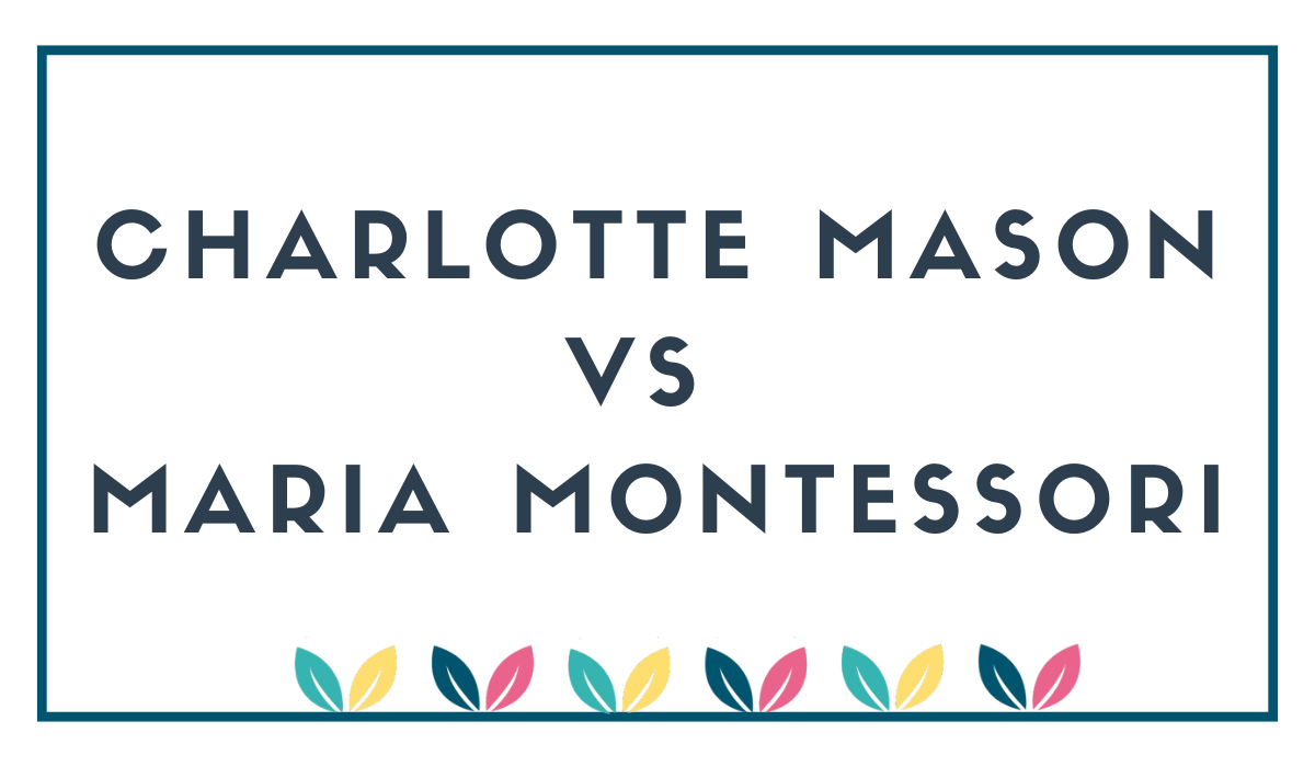 Charlotte Mason vs Maria Montessori: Homeschool Comparison - Laura ...